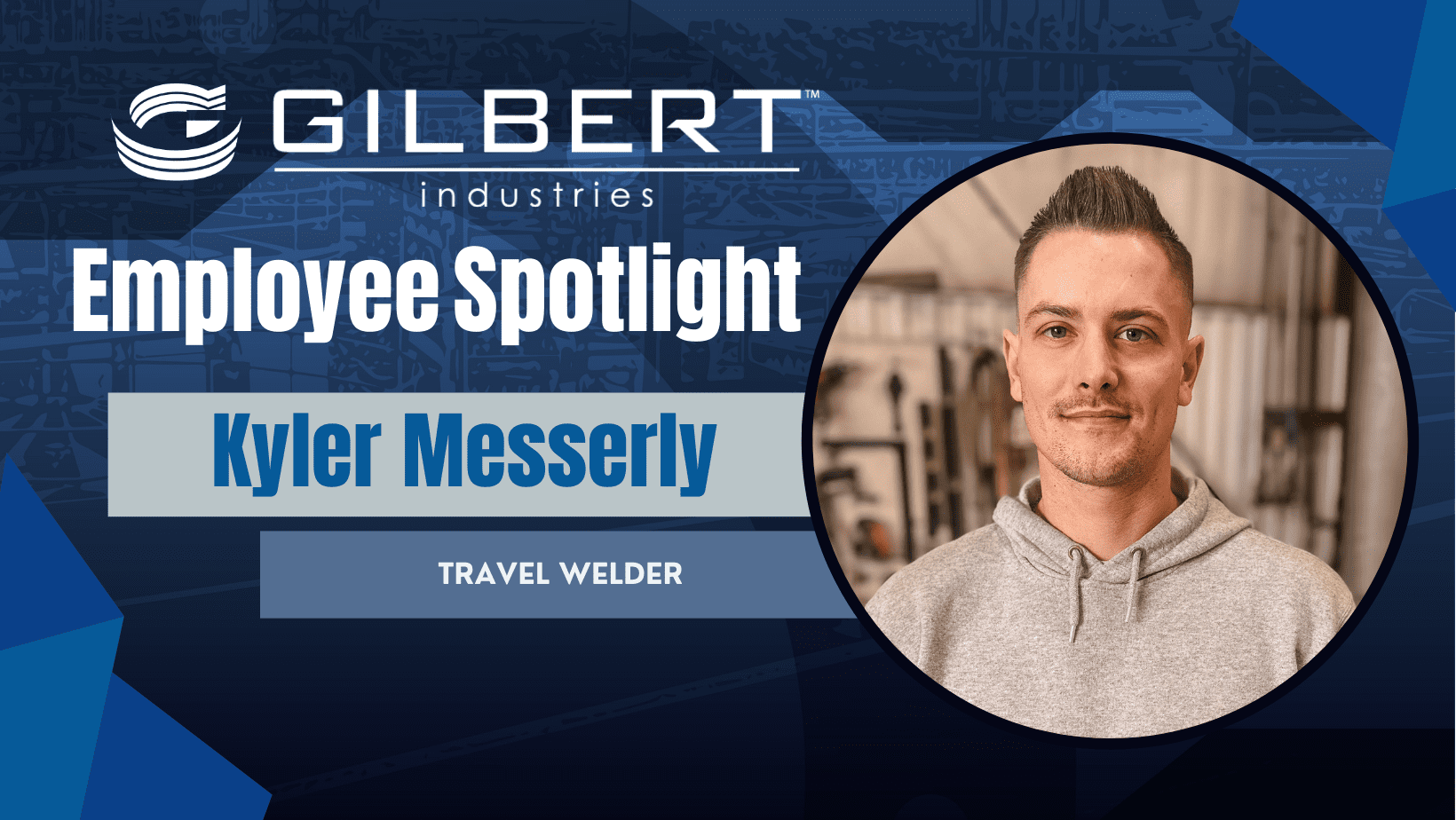 Employee Spotlight: Kyler Messerly, Travel Welder - Gilbert Industries